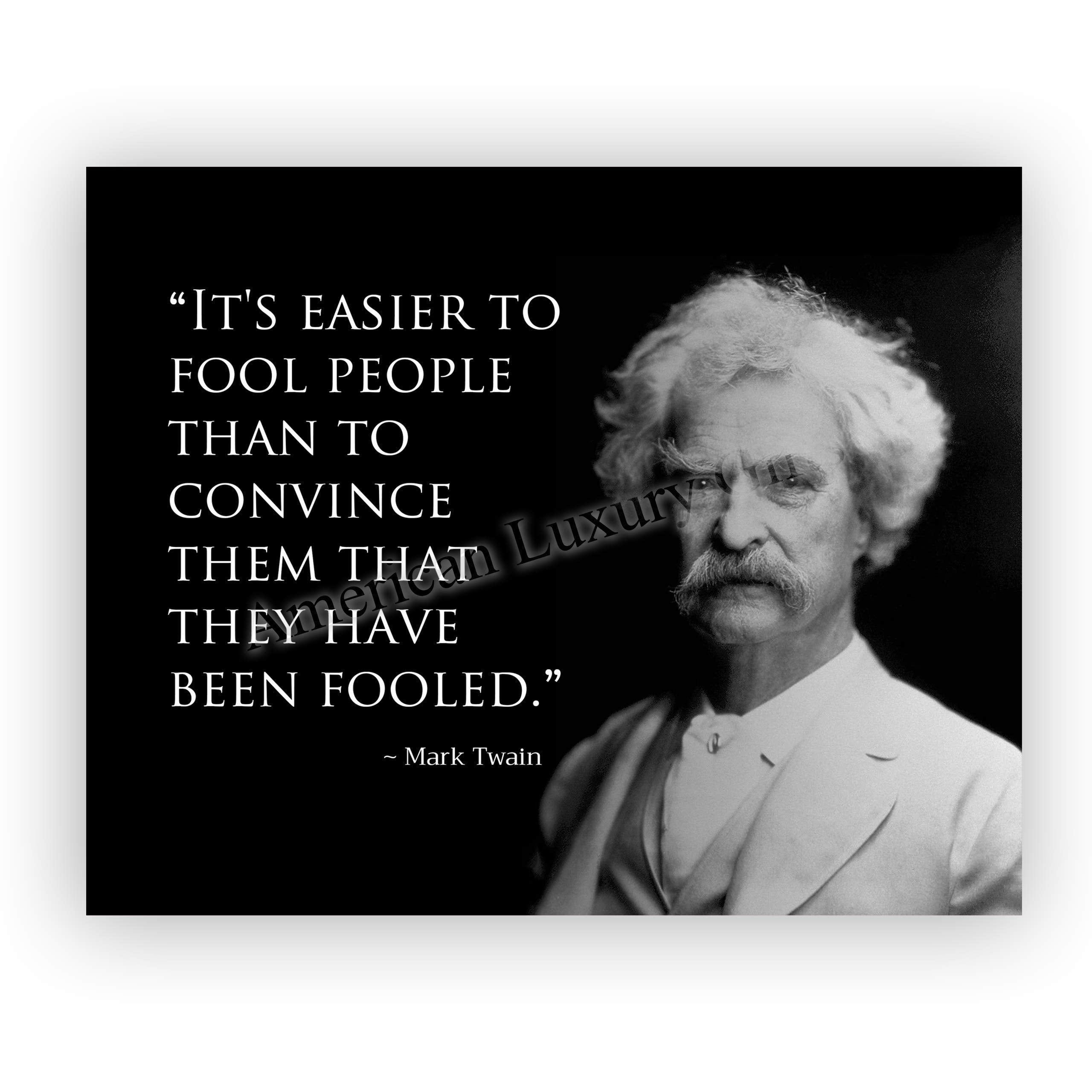 Mark Twain Quotes-"Easier to Fool People Than Convince Them They've Be ...